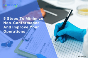 5 Steps To Minimize Non-Conformance And Improve Your Operations - PERFEQTA